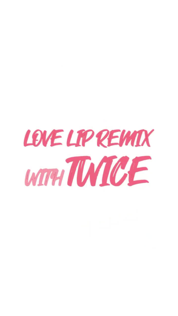 LOVE LIP REMIX WITH TWICE