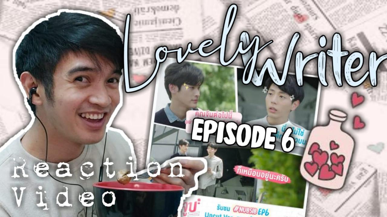 Lovely Writer นับสิบจะจูบ REACTION | Episode 6 | SAD EPISODE!!! HELLO ...