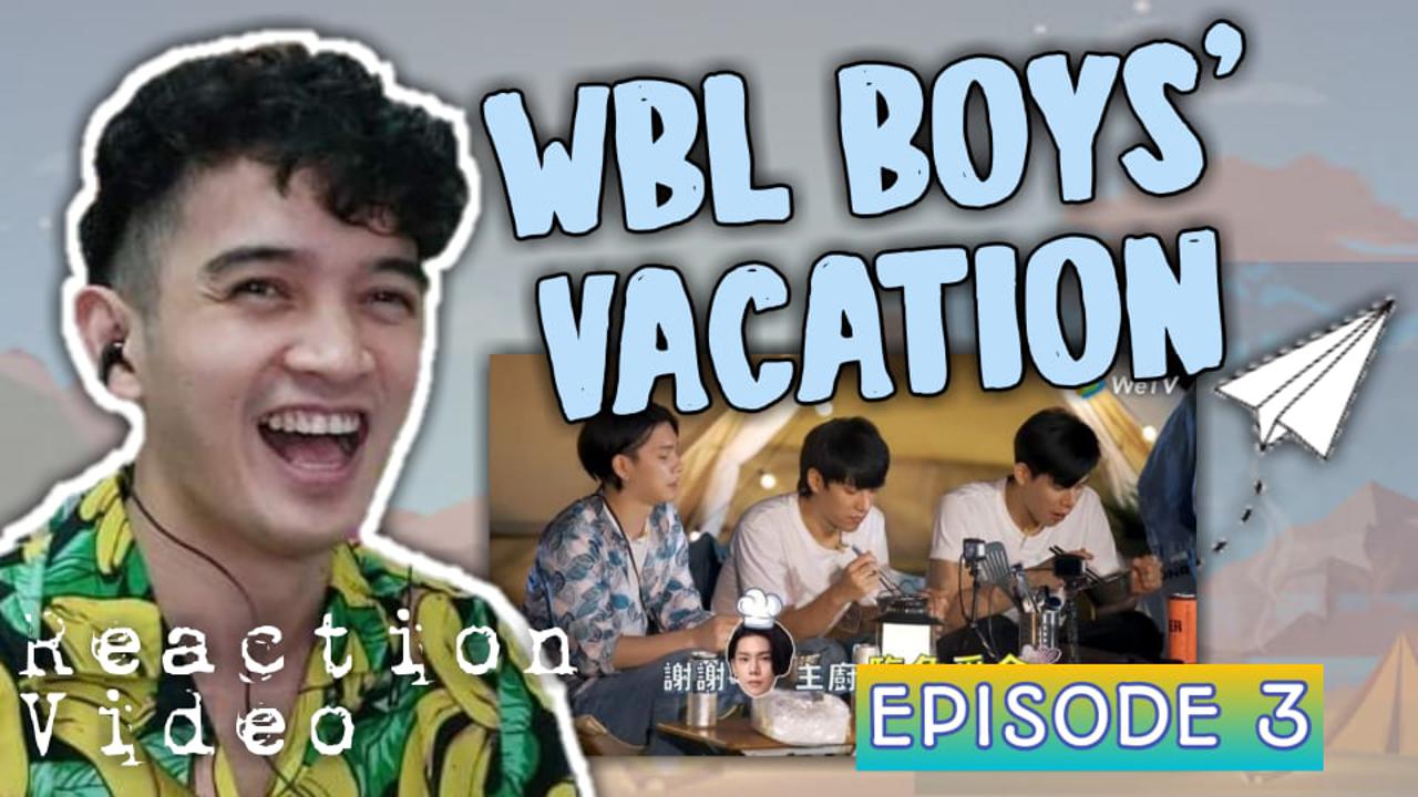 We Best Love: WBL Boys Vacation 微波炉男孩的假期 EPISODE 3 REACTION | TIME FOR COOKING!!! FOOD!!!