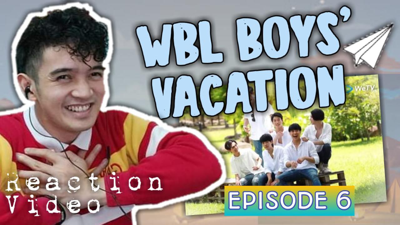 We Best Love: WBL Boys Vacation 微波炉男孩的假期 EPISODE 6 REACTION | I SHIP SOME OF THEM!!!
