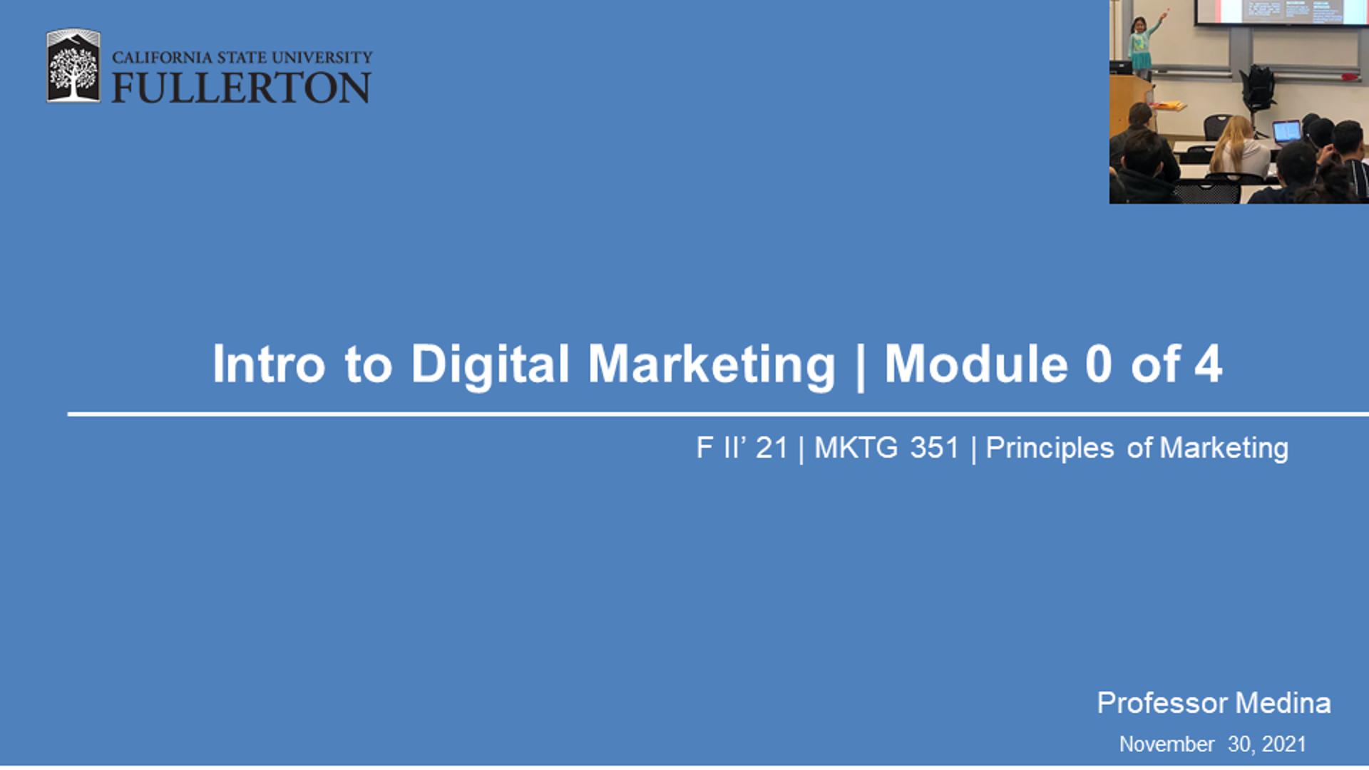 MKTG 351-13_Fall 2021_Digital Marketing Overview | Part 0 of 4 | Thurs | 12 2 21