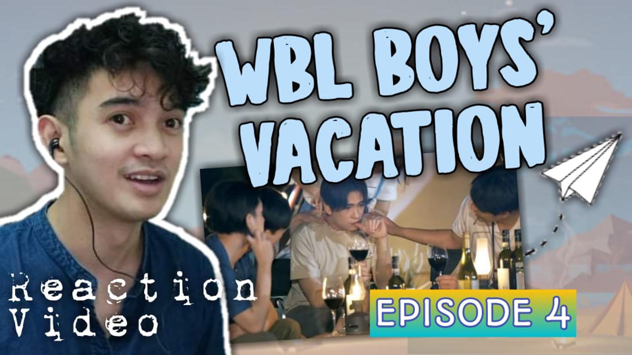 We Best Love: WBL Boys Vacation 微波炉男孩的假期 EPISODE 4 REACTION | TALK ABOUT THEIR PAST!!!