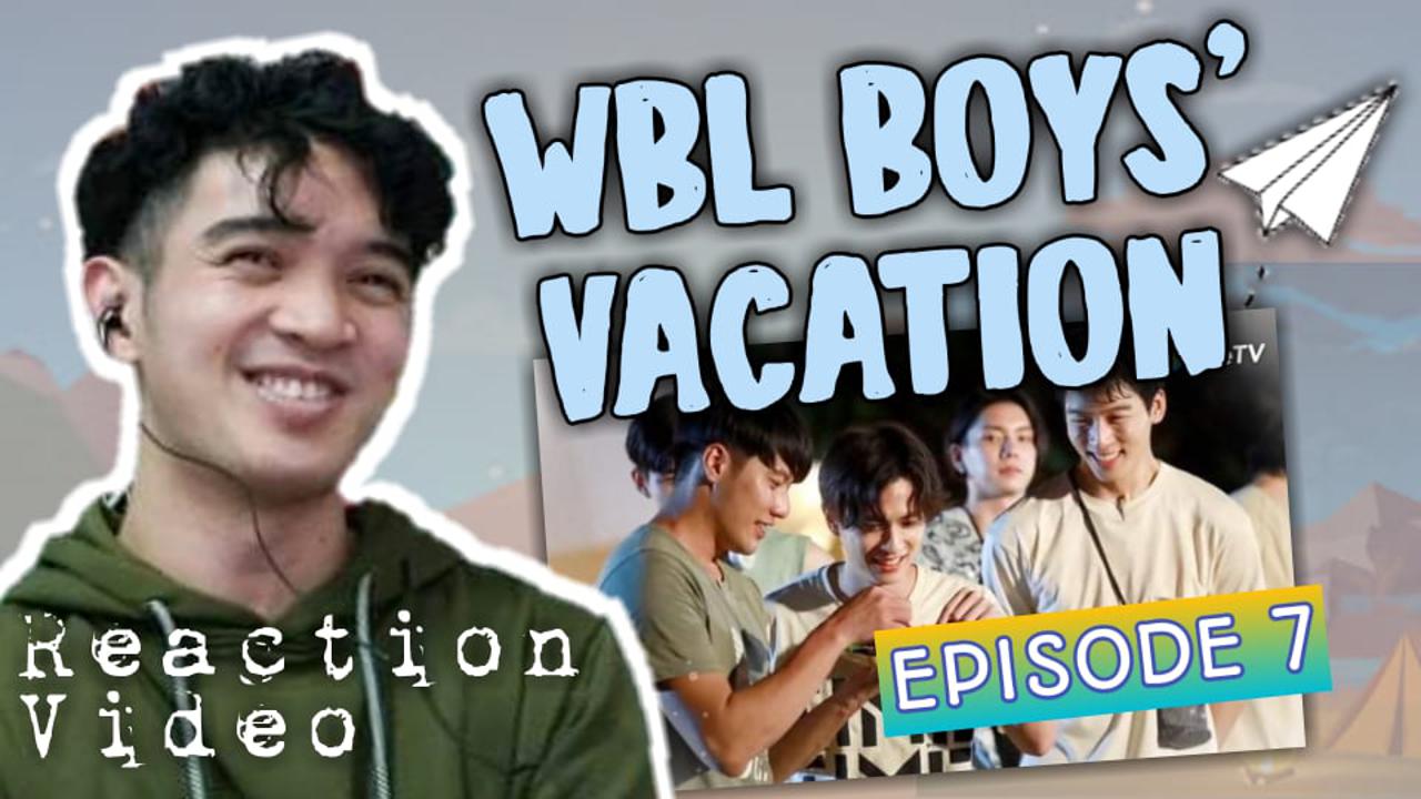 We Best Love: WBL Boys Vacation 微波炉男孩的假期 EPISODE 7 REACTION | LET'S GO BBQ!!!