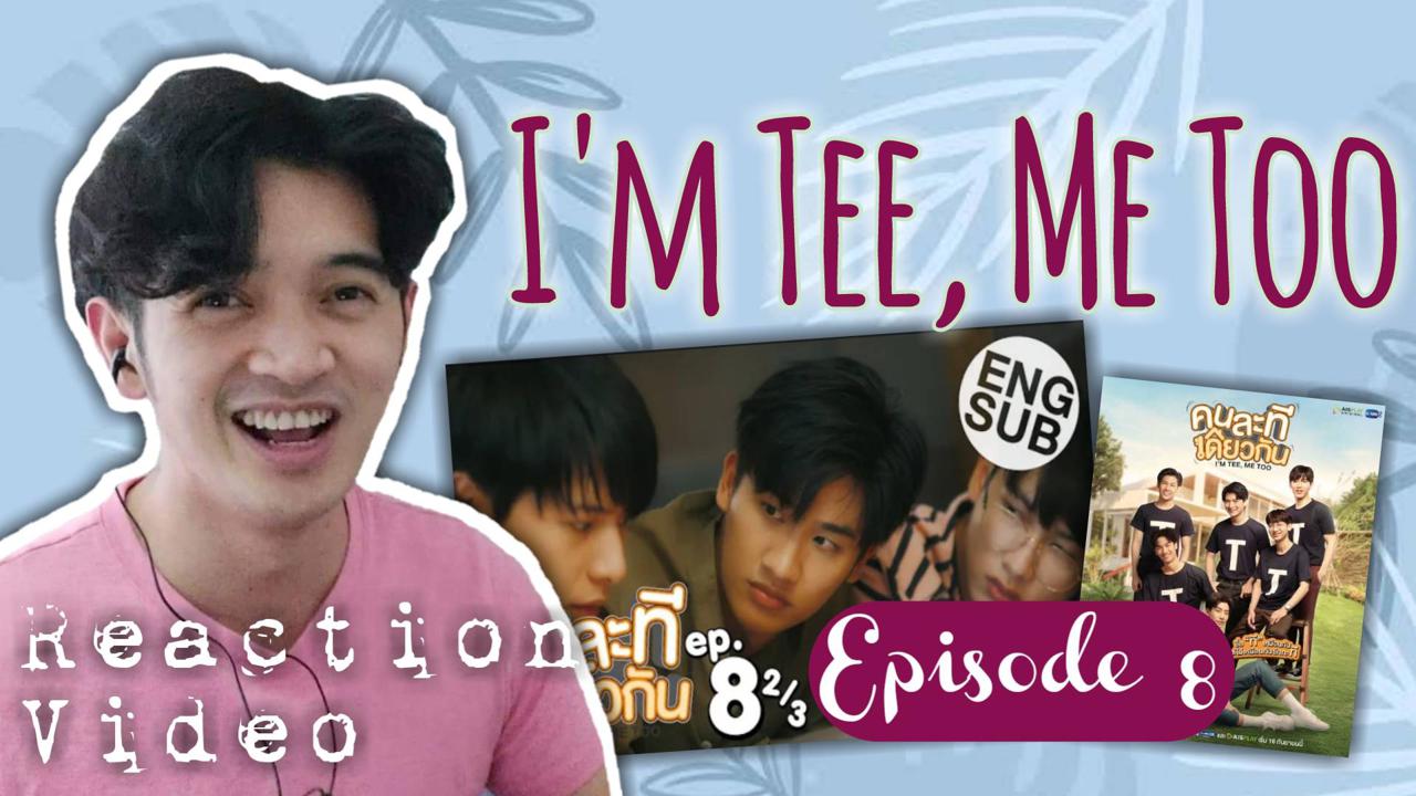 I'M TEE, ME TOO คนละทีเดียวกัน EPISODE 8 REACTION | SO HAPPY TOGETHER ...