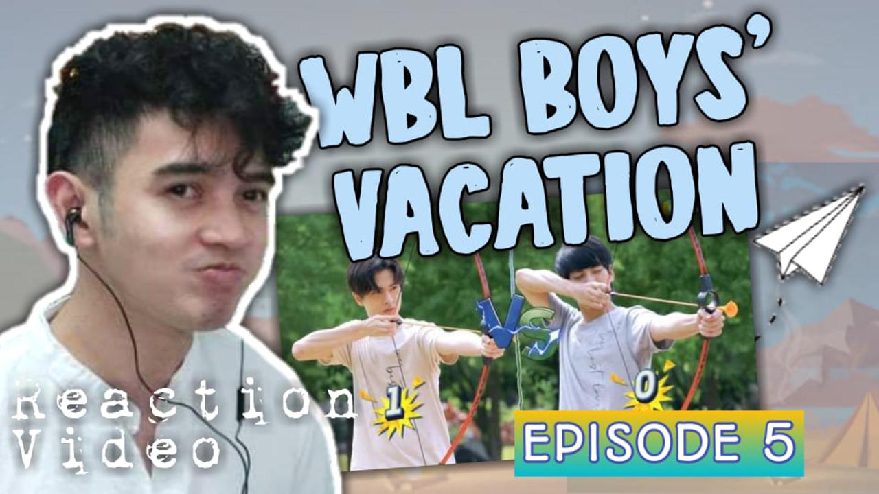 We Best Love: WBL Boys Vacation 微波炉男孩的假期 EPISODE 5 REACTION | SECRET MISSION?! EXCITING!!!