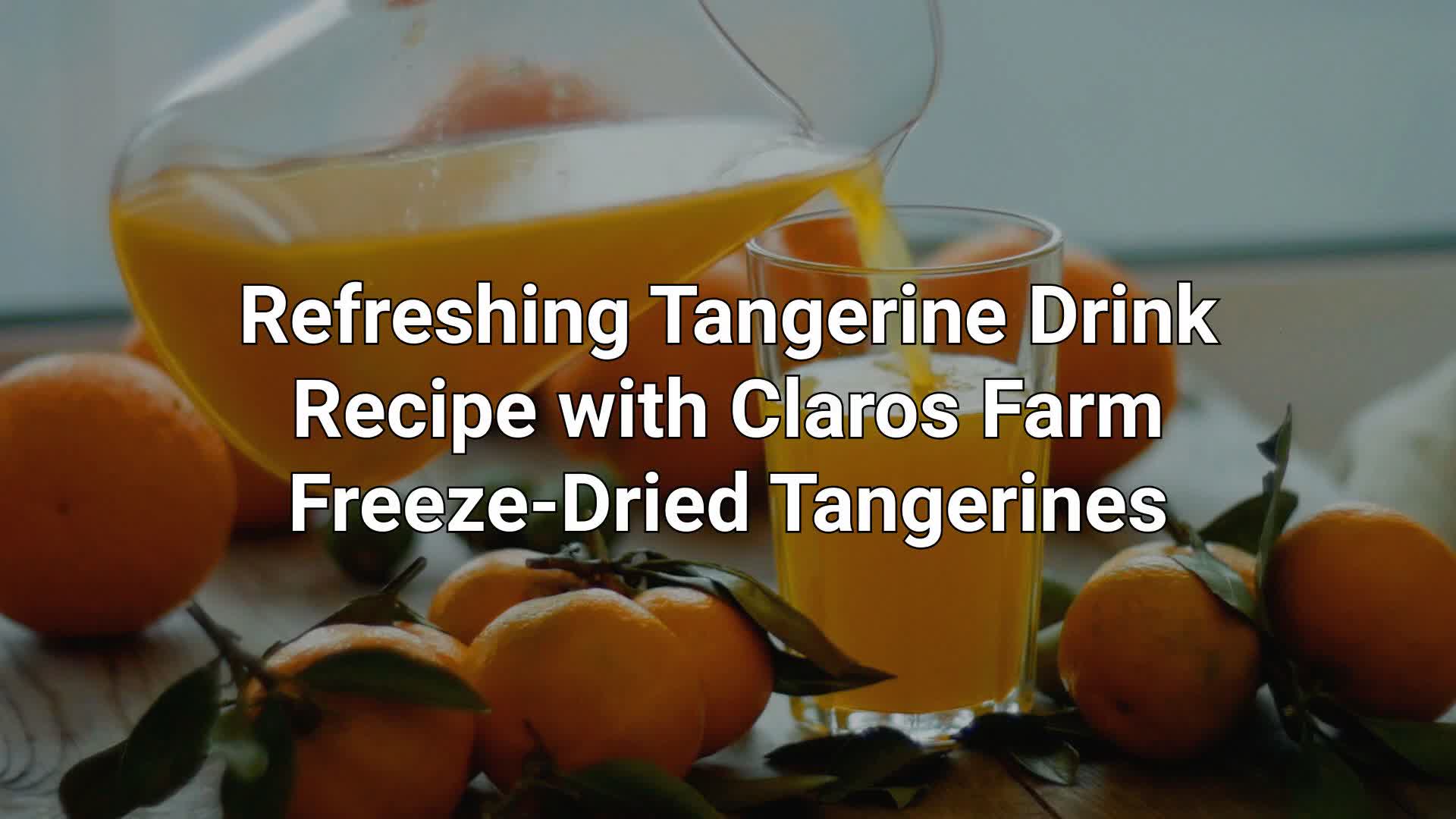 Watch refreshing-tangerine-drink-recipe-with-claros-farm-freeze-dried ...